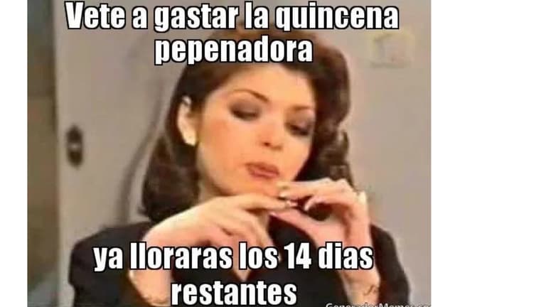 Memes que sólo los que esperan con ansia la quincena apreciarán ...